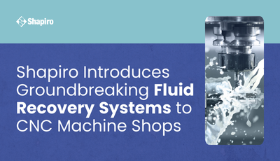 Shapiro Introduces Groundbreaking Fluid Recovery Systems to CNC Machine ...